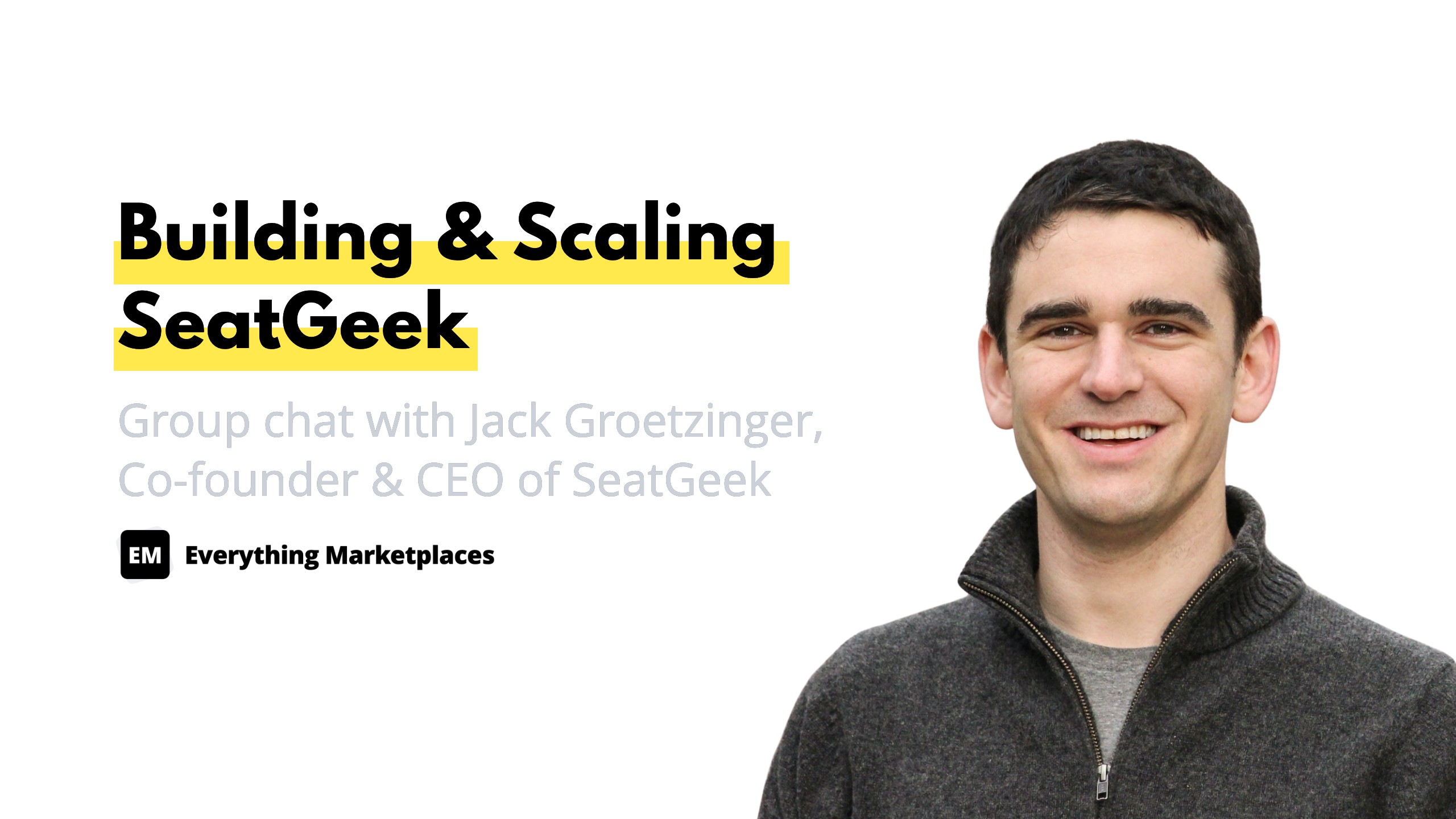 EM Group Chat #121: Building & Scaling SeatGeek With Jack Groetzinger